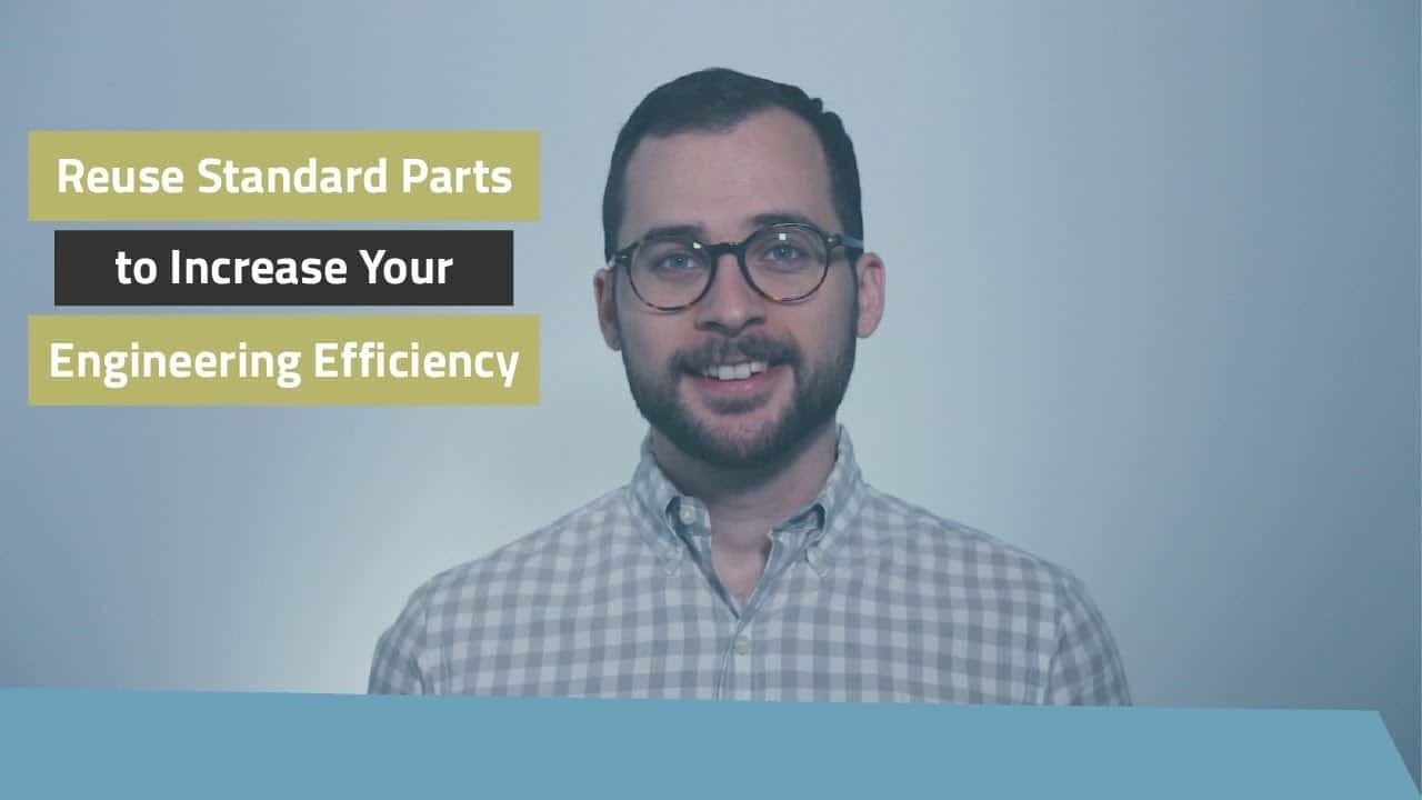 Reuse Standard Parts To Increase Your Engineering Efficiency